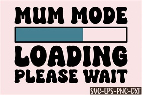 Mum Mode Loading Please Wait Graphic By Art King · Creative Fabrica