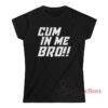 Get It Now Cum In Me Bro T Shirt Inspireclion Com Get It Now Cum In Me Bro T Shirt Inspireclion Com