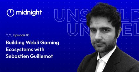 unshielded podcast building web3 gaming ecosystems with sebastien guillemot