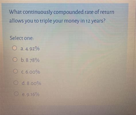 Solved What Continuously Compounded Rate Of Return Allows Chegg Com