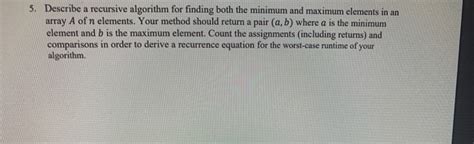 solved 5 describe a recursive algorithm for finding both