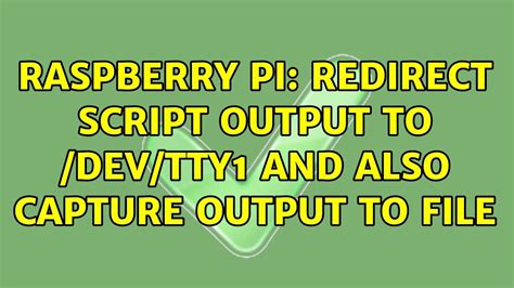 Raspberry Pi Redirect Script Output To Devtty1 And Also Capture Output To File Youtube