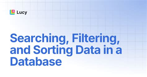 Searching Filtering And Sorting Data In A Database Lucy