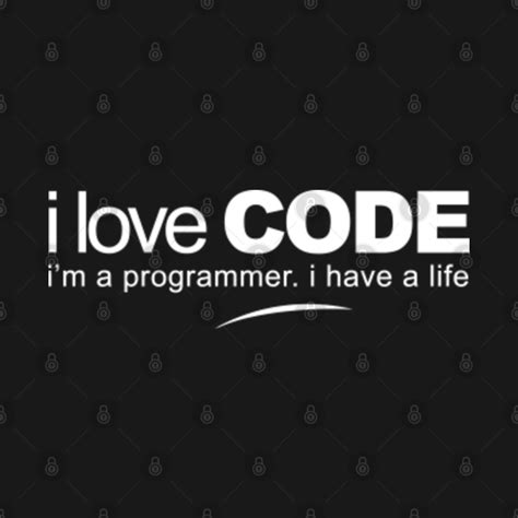programmer i love code i am a programmer i have a life programmer