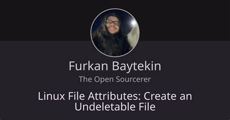 Linux File Attributes Create An Undeletable File Furkan Baytekin