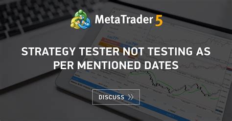 Strategy Tester Not Testing As Per Mentioned Dates Trading Strategy General Mql5