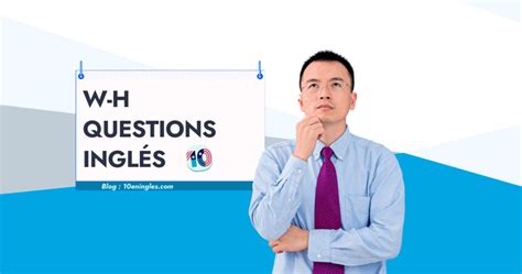 Preguntas Especiales o Wh Questions en Inglés 10EnIngles