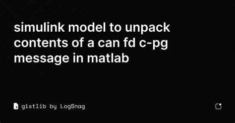 Gistlib Simulink Model To Unpack Contents Of A Can Fd C Pg Message In