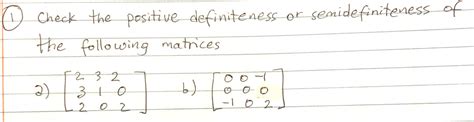 solved check the positive definiteness or semidefiniteness