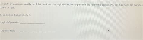 Solved For An 8 Bit Operand Specify The 8 Bit Mask And The