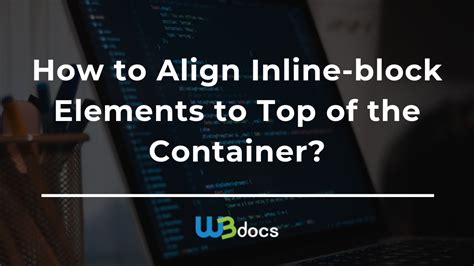 How To Align Inline Block Elements To The Top Of Container