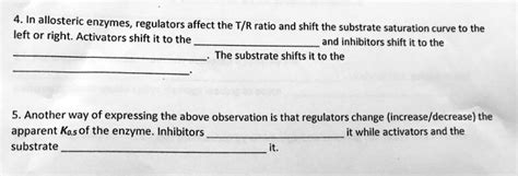 Solved 4 In Allosteric Enzymes Regulators Affect The Tr Ratio And