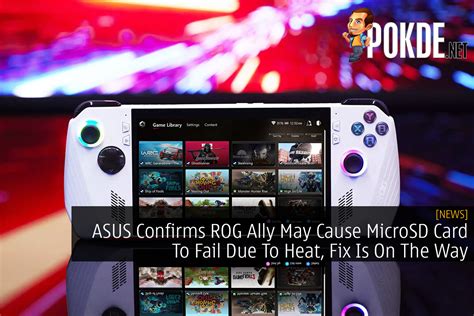 Asus Confirms Rog Ally May Cause Microsd Card To Fail Due To Heat Fix Is On The Way Pokdenet