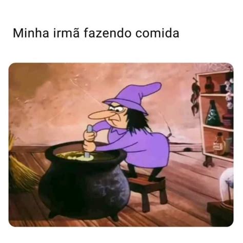 Minha Irmã Fazendo Comida Memes