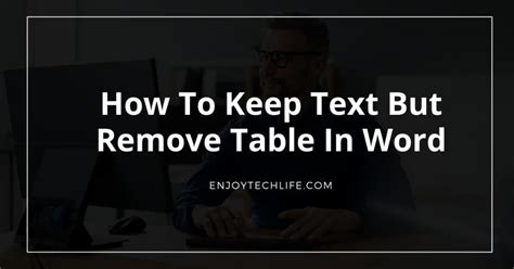 How To Keep Text But Remove Table In Word Enjoytechlife