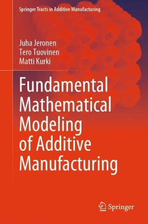Fundamental Mathematical Modeling Of Additive Manufacturing SoftArchive