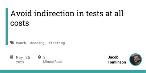 Avoid Indirection In Tests At All Costs Jacob Tomlinson