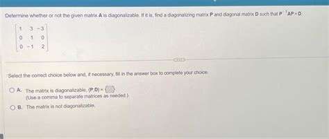 Solved Determine Whether Or Not The Given Matrix A Is Chegg