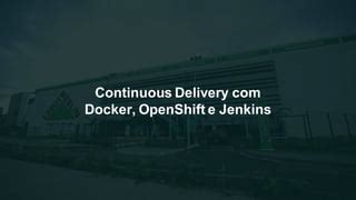 Continuous Delivery Docker OpenShift E Jenkins PPT