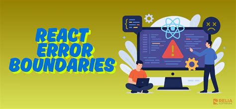 In Depth Tutorial For Mastering React Error Boundaries Relia Software