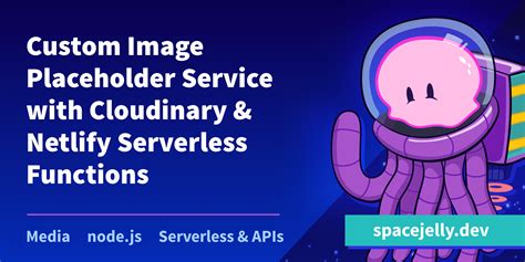 How To Create An Image Placeholder Service Api With Cloudinary And Netlify Functions Space Jelly