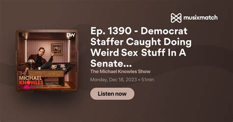 Ep 1390 Democrat Staffer Caught Doing Weird Sex Stuff In A Senate Ep 1390 Democrat Staffer Caught Doing Weird Sex Stuff In A Senate