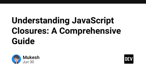 Understanding Javascript Closures A Comprehensive Guide Dev Community