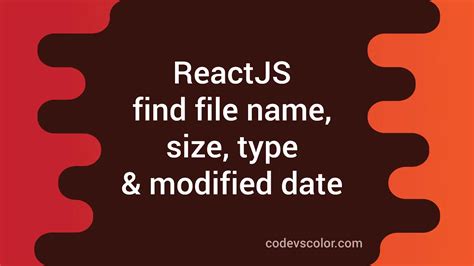 Find Name Size Type And Last Modified Date Time Of A File In ReactJS