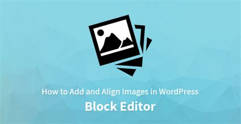 how to add and align images in wordpress block editor skt themes