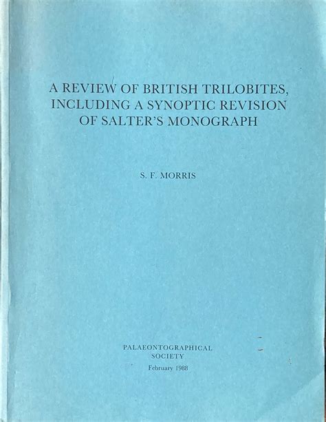 A Review Of British Trilobites Including A Synoptic Revision Of Salters Monograph By Morris S