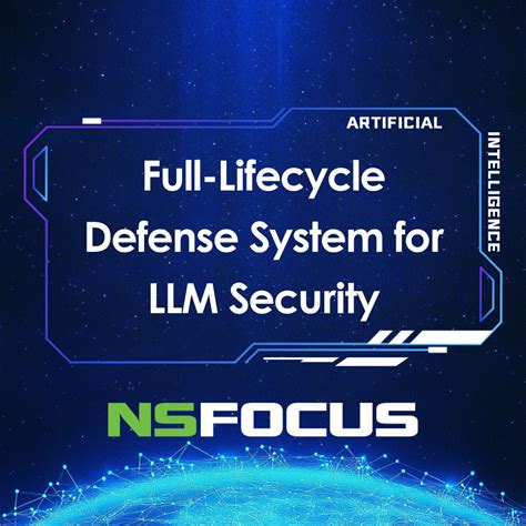 Building A Full Lifecycle Defense System For Large Language Model Security Nsfocus Inc A