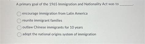 Solved A Primary Goal Of The 1965 Immigration And Nationality Act
