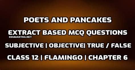 Poets And Pancakes Extract Based Mcq Questions Subjective Objective True False Class 12