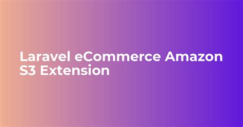Laravel Ecommerce Amazon S3 Extension Webkul Blog