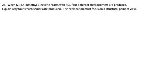 Solved When Z 3 4 Dimethyl 3 Hexene Reacts With Hcl Four Different Stereoisomers Are