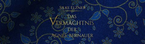 Das Vermächtnis Der Agnes Bernauer Silke Elzner