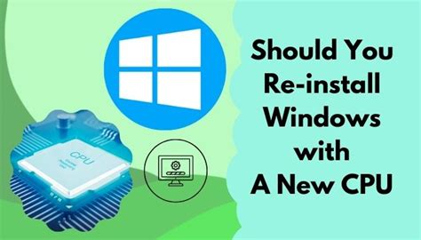 Should You Re Install Windows With A New Cpu Quick Facts