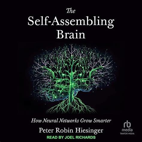 The Self Assembling Brain How Neural Networks Grow Smarter Audible Audio Edition