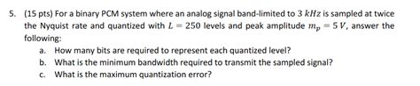 Solved 15 Pts For A Binary Pcm System Where An Analog