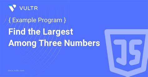 Javascript Program To Find The Largest Among Three Numbers Vultr Docs