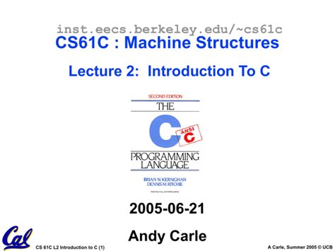 Cs61c Machine Structures Lecture 2 Introduction To C 2005 06 21 Andy