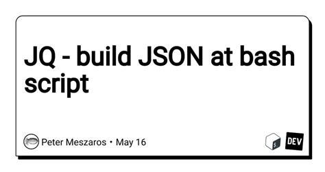 Jq Build Json At Bash Script Rdevto Jq Build Json At Bash Script Rdevto