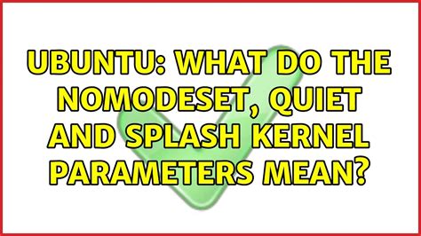Ubuntu What Do The Nomodeset Quiet And Splash Kernel Parameters Mean 4 Solutions Youtube