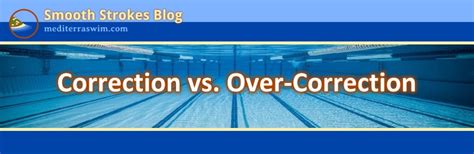 Correction Vs Over Correction Mediterra Swim