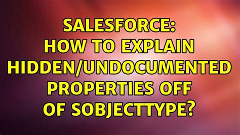 Salesforce How To Explain Hiddenundocumented Properties Off Of