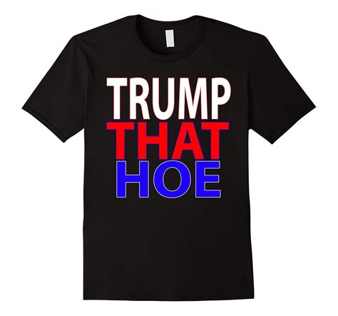 Trump That Hoe T Shirt Td Teedep