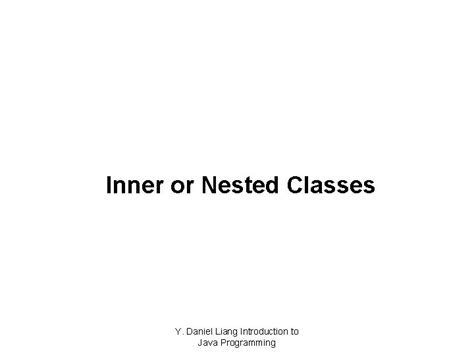 Inner Or Nested Classes Y Daniel Liang Introduction