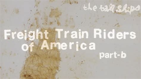 The Tall Ships Freight Train Riders Of America Part B Youtube