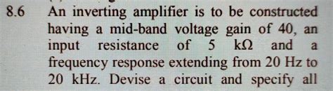 86 An Inverting Amplifier Is To Be Constructed Having A Mid Band