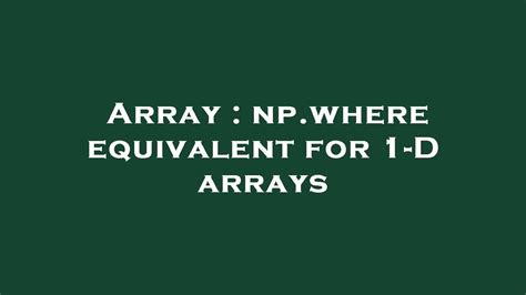 Array Npwhere Equivalent For 1 D Arrays Youtube